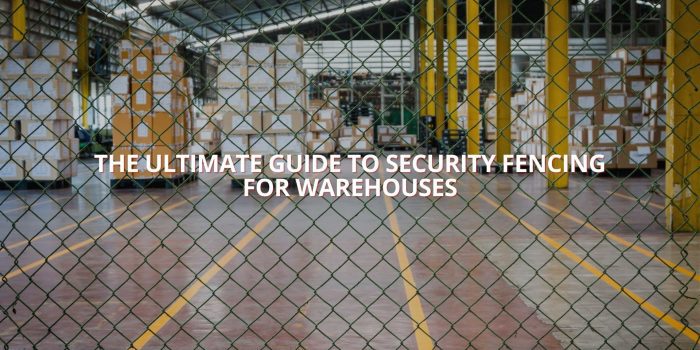 Essential Guide to Fencing for Warehouse Security
